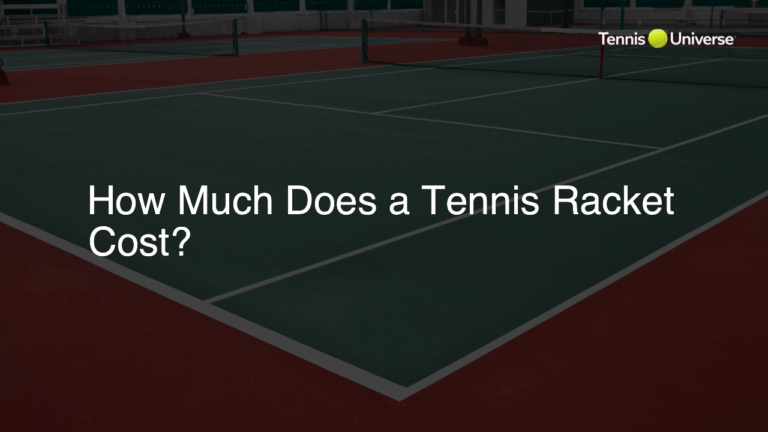 How Much Does a Tennis Racket Cost? - Tennis Universe